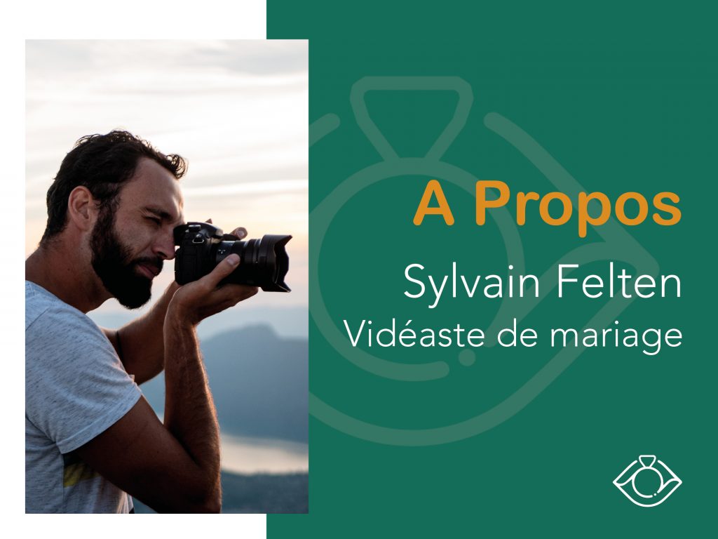 A Propos de Sylvain Felten Vidéaste mariages & Drone vidéo